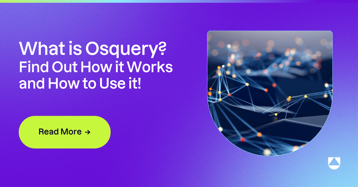 What is Osquery? Find Out How it Works & How to Use it! | Uptycs